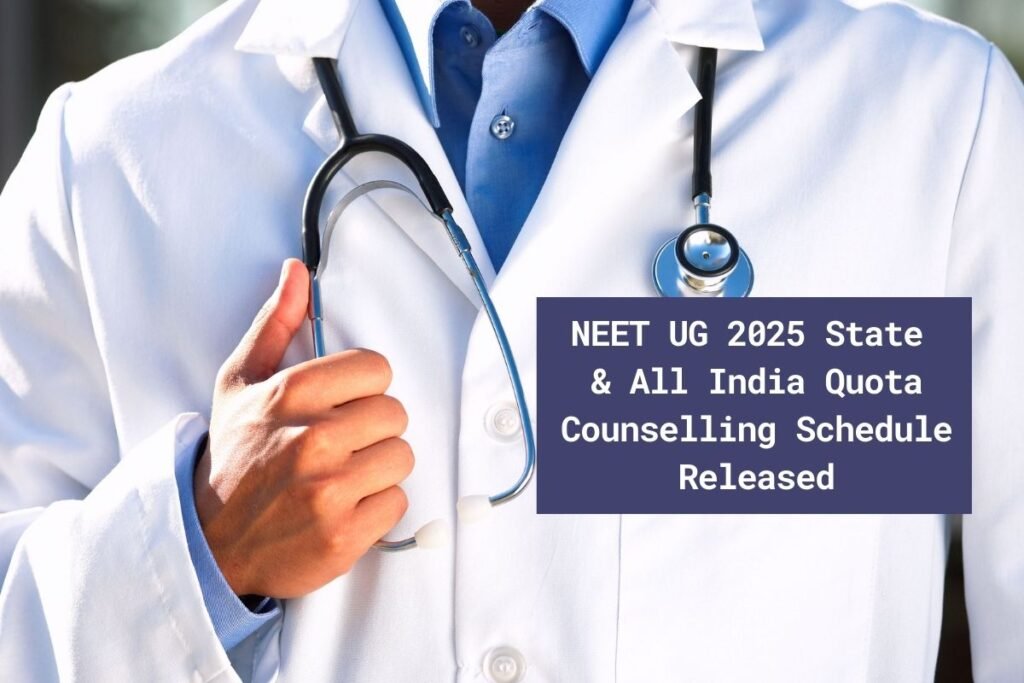 NEET UG 2025 State & All India Quota Counselling Schedule Released ...